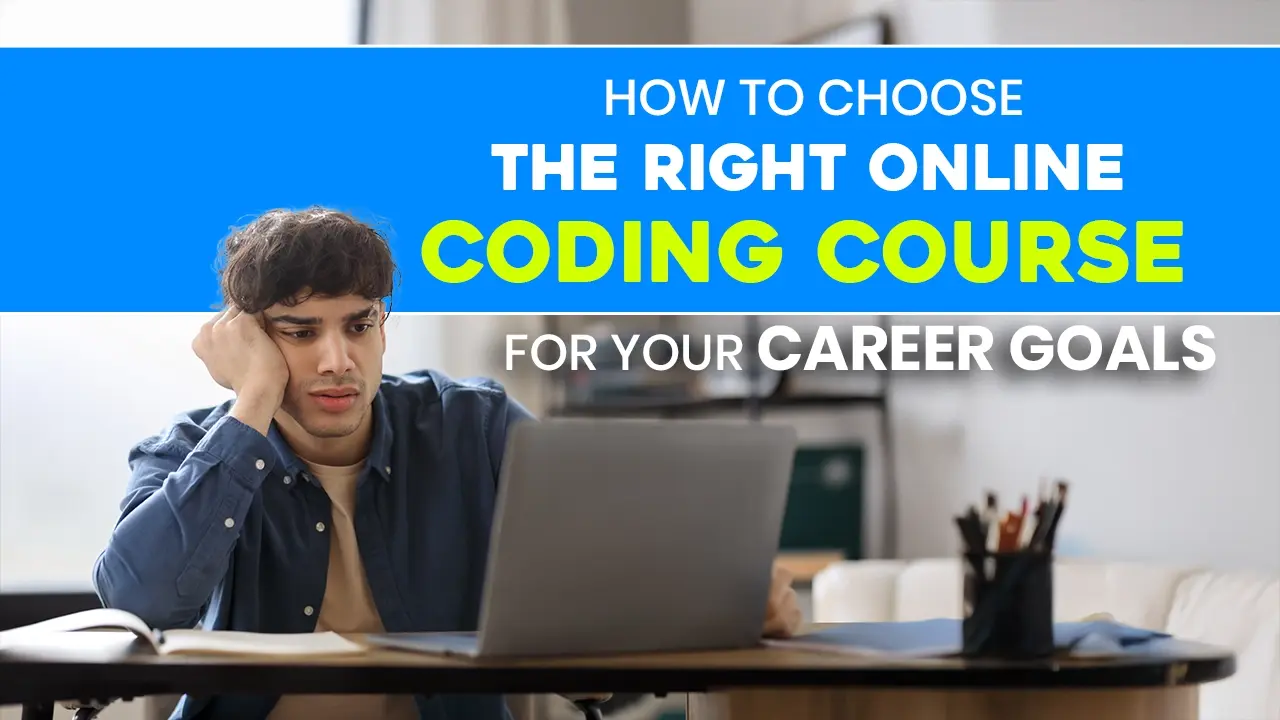 How to Choose the Right Online Coding Course for Your Career Goals